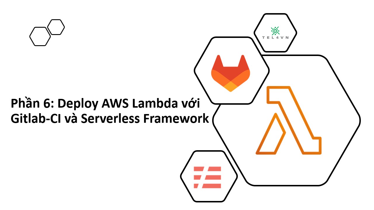 Phần 6: Deploy AWS Lambda với Gitlab-CI và Serverless Framework - TEL4VN