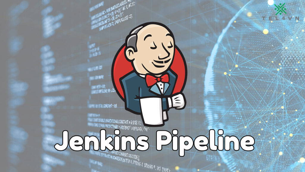 Khái niệm về Jenkins Pipeline cho người mới bắt đầu - TEL4VN