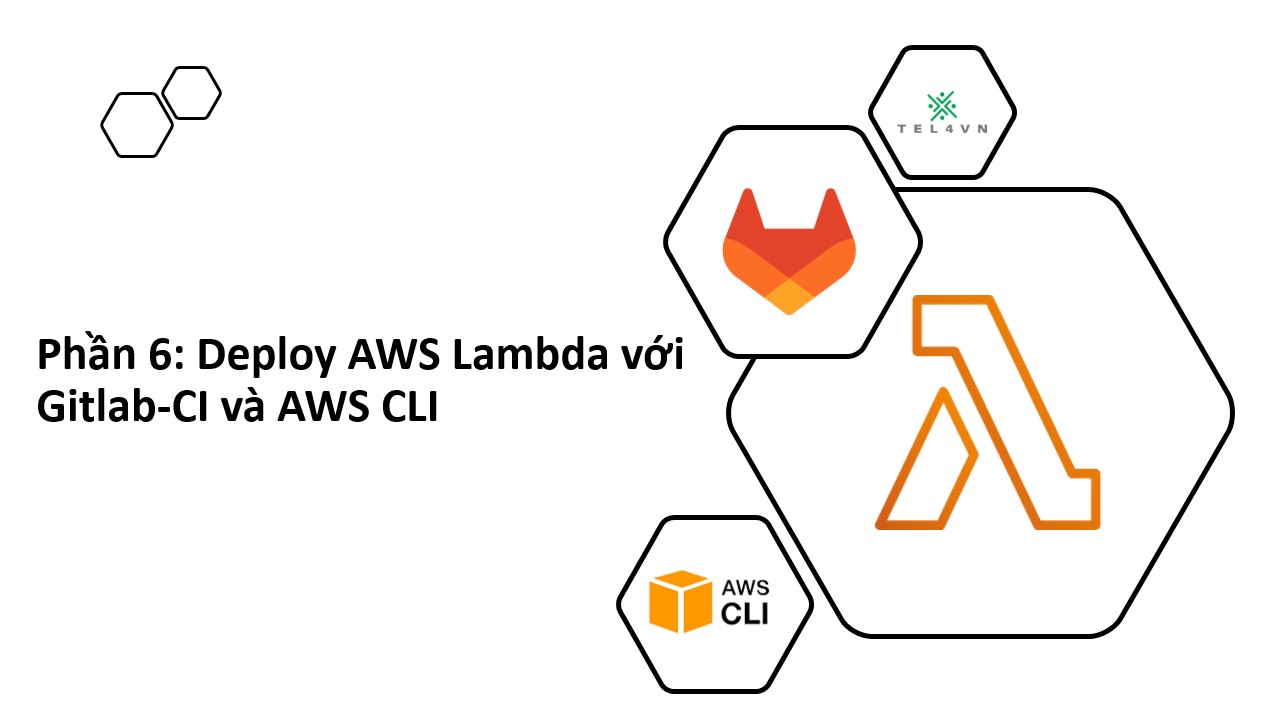 Phần 6: Deploy AWS Lambda với Gitlab-CI và AWS CLI - TEL4VN